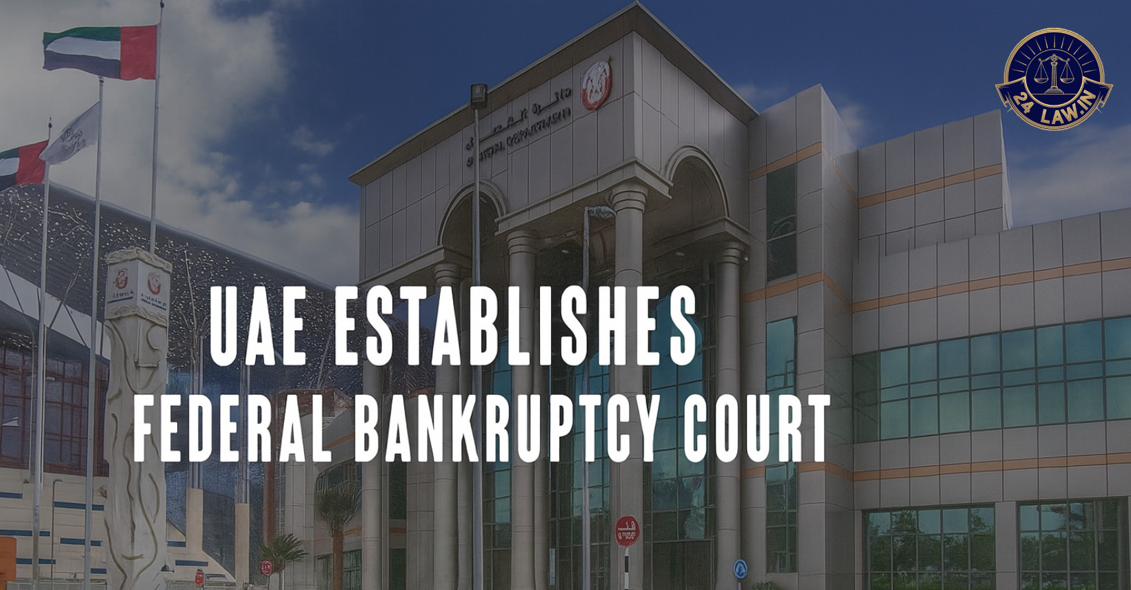 UAE Establishes Federal Bankruptcy Court: A Milestone in Financial ...
